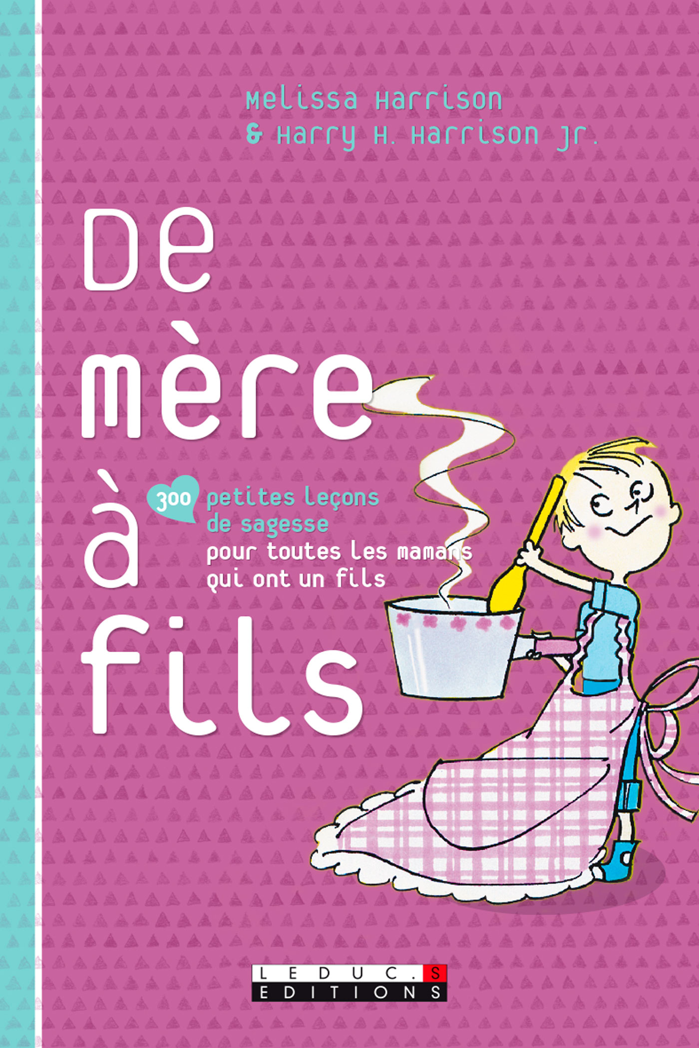 De mère à fils - 300 petites leçons de sagesse pour toutes les mamans ...