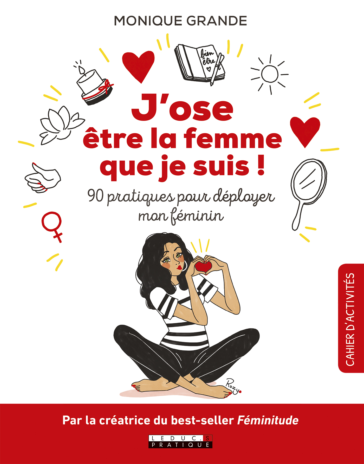 J'ose être la femme que je suis ! - 90 pratiques pour déployer mon ...
