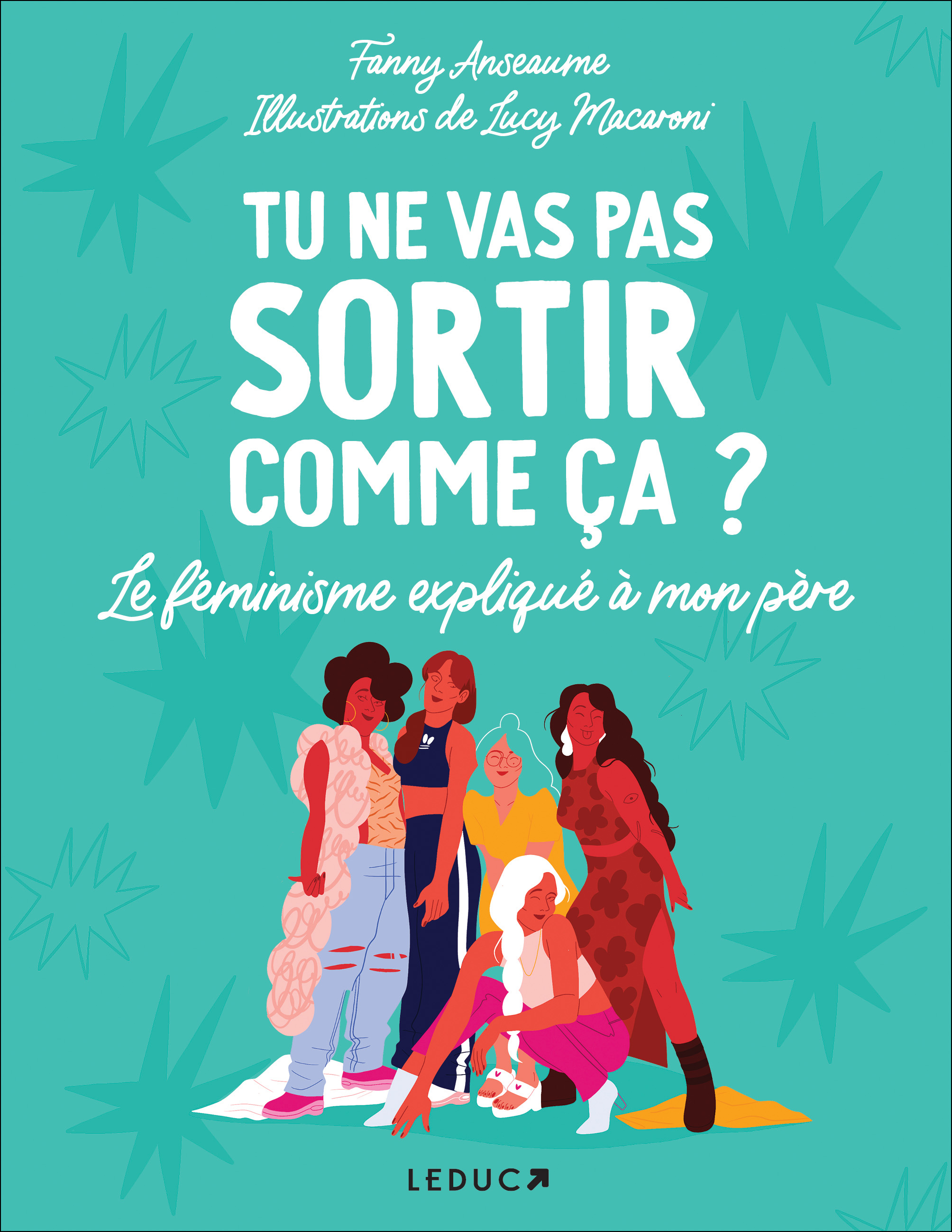 Tu ne vas pas sortir comme ça ? - Le féminisme expliqué à mon père ...