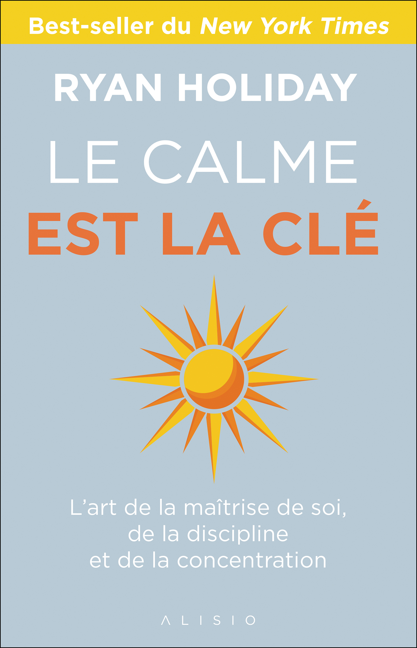 Le calme est la clé - L’art de la maîtrise de soi, de la discipline et ...