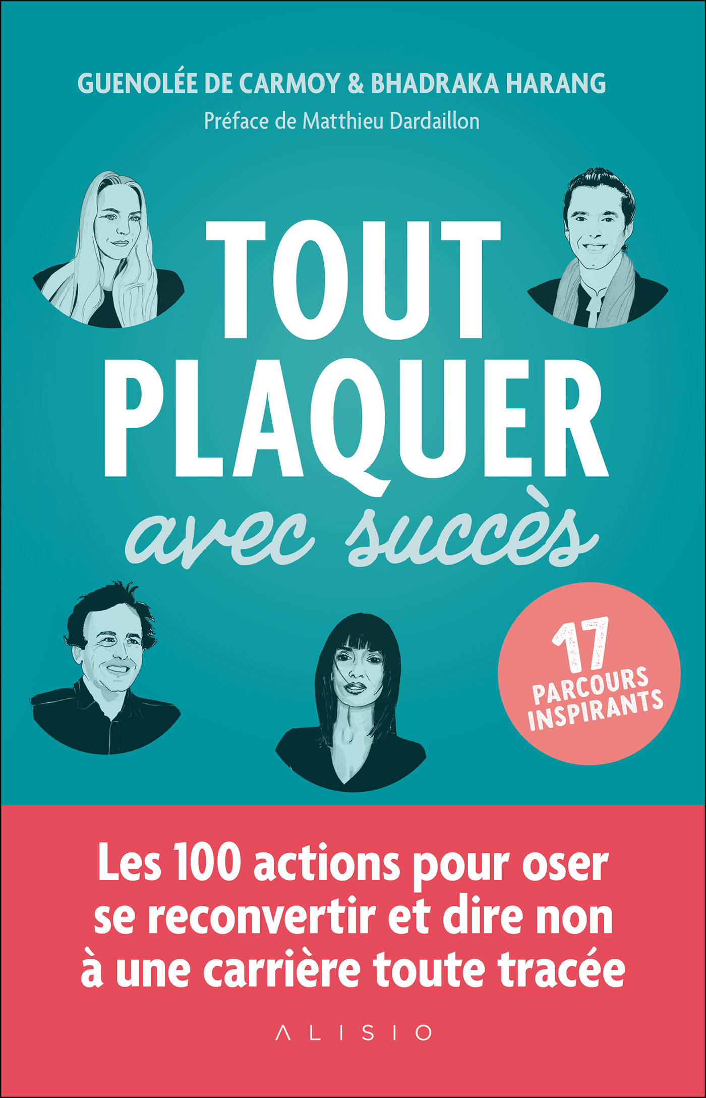 Tout plaquer avec succès - Les 100 actions pour oser se reconvertir et ...