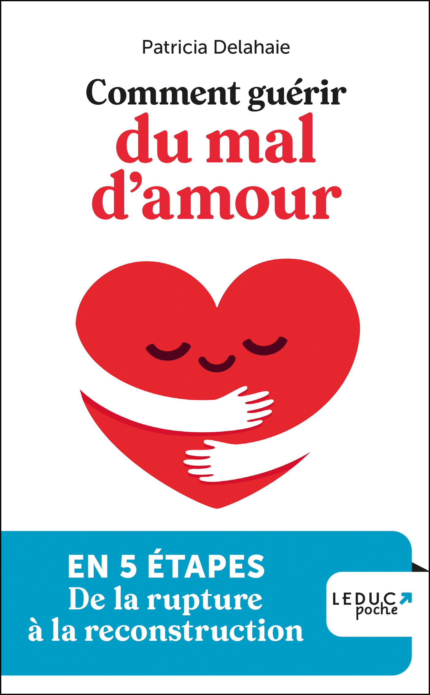 Comment guérir du mal d'amour - EN 5 ÉTAPES De la rupture à la reconstruction - Patricia ...