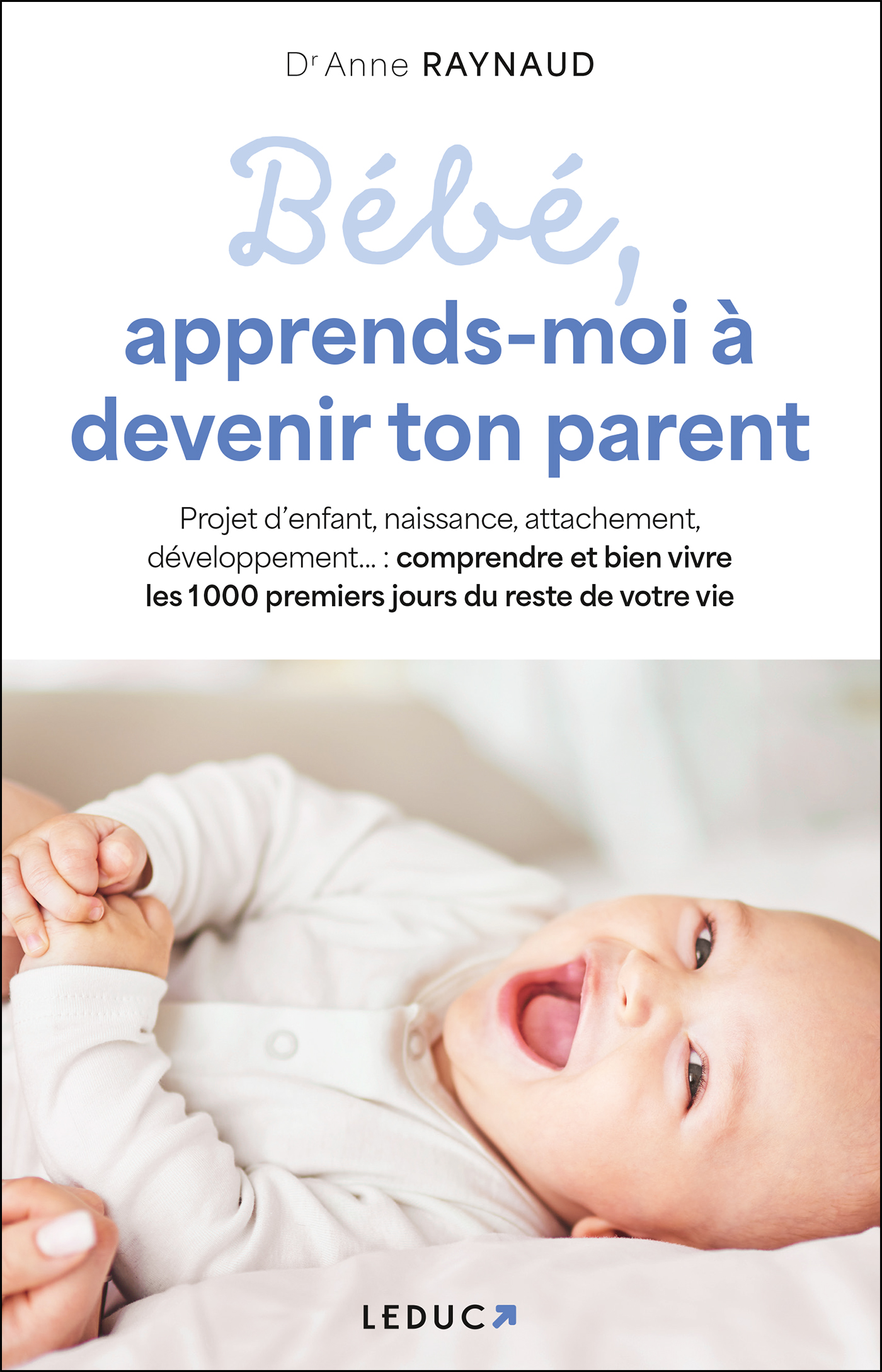 Bébé, apprends-moi à devenir ton parent - - Dr Anne Raynaud (EAN13 ...