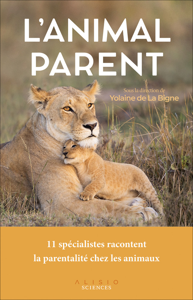 L'animal parent - 11 spécialistes racontent la parentalité chez les ...