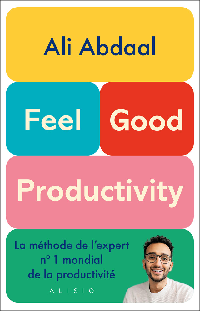 Feel-Good Productivity - La méthode de l’expert n° 1 mondial de la ...