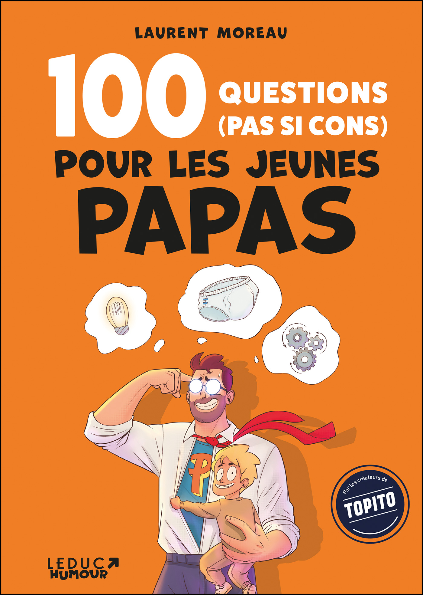 100 questions (pas si cons) pour les jeunes papas - - Laurent Moreau ...