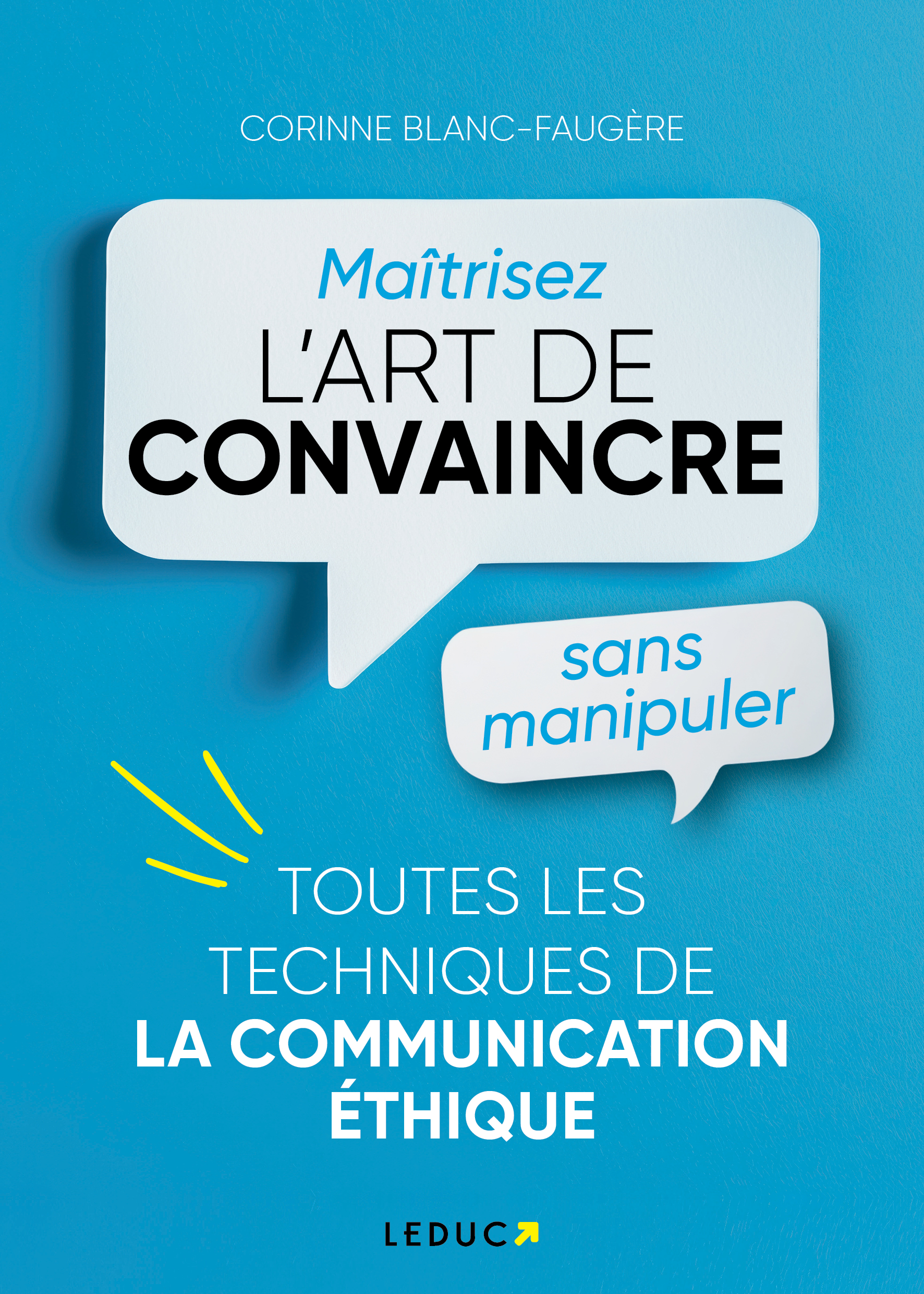Maîtrisez l’art de convaincre sans manipuler - Toutes les techniques de ...